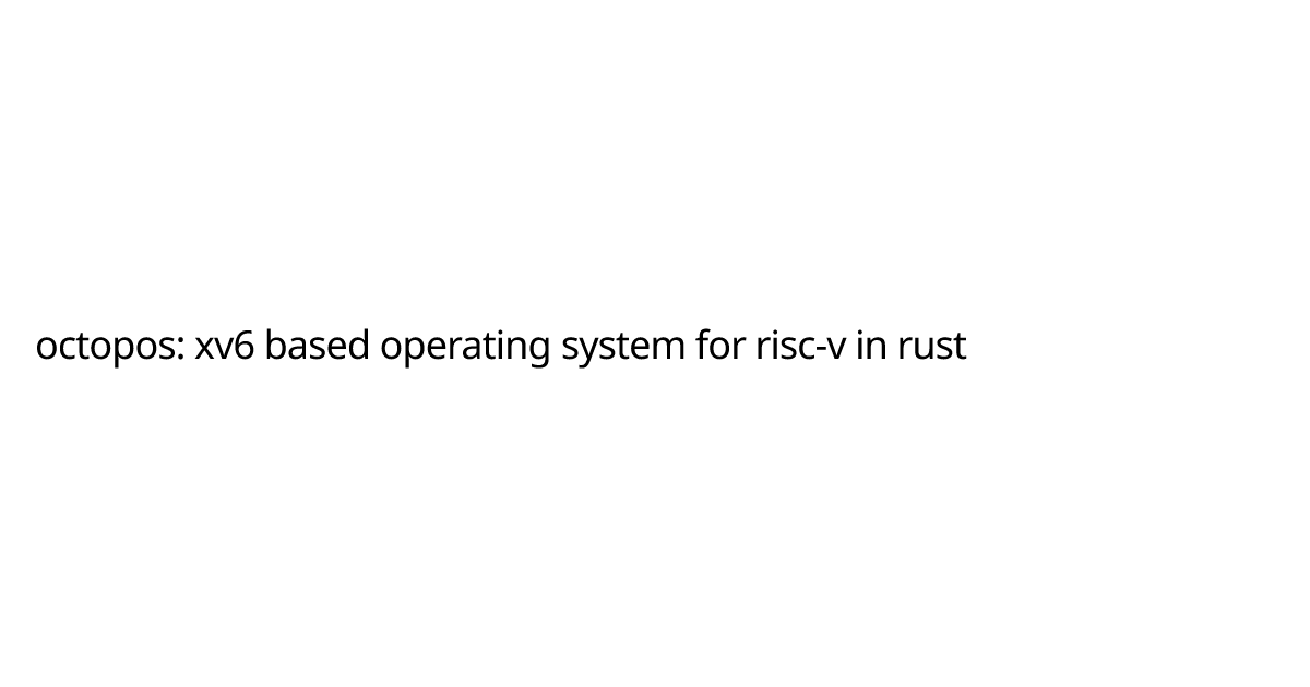 octopos: xv6 based operating system for risc-v in rust | Boran Seckin